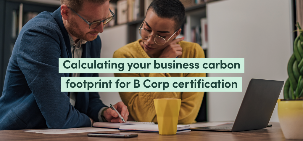 Calculating your business's carbon footprint for B Corp certification | Ecologi
